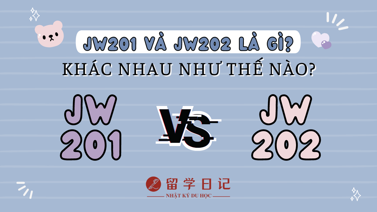 JW201 và JW202 là gì? Khác nhau như thế nào? - Nhật Ký Du Học Trung Quốc